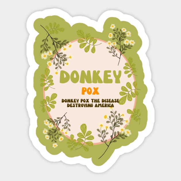 Donkey Pox Floral Look - Donkey Pox - Sticker | TeePublic