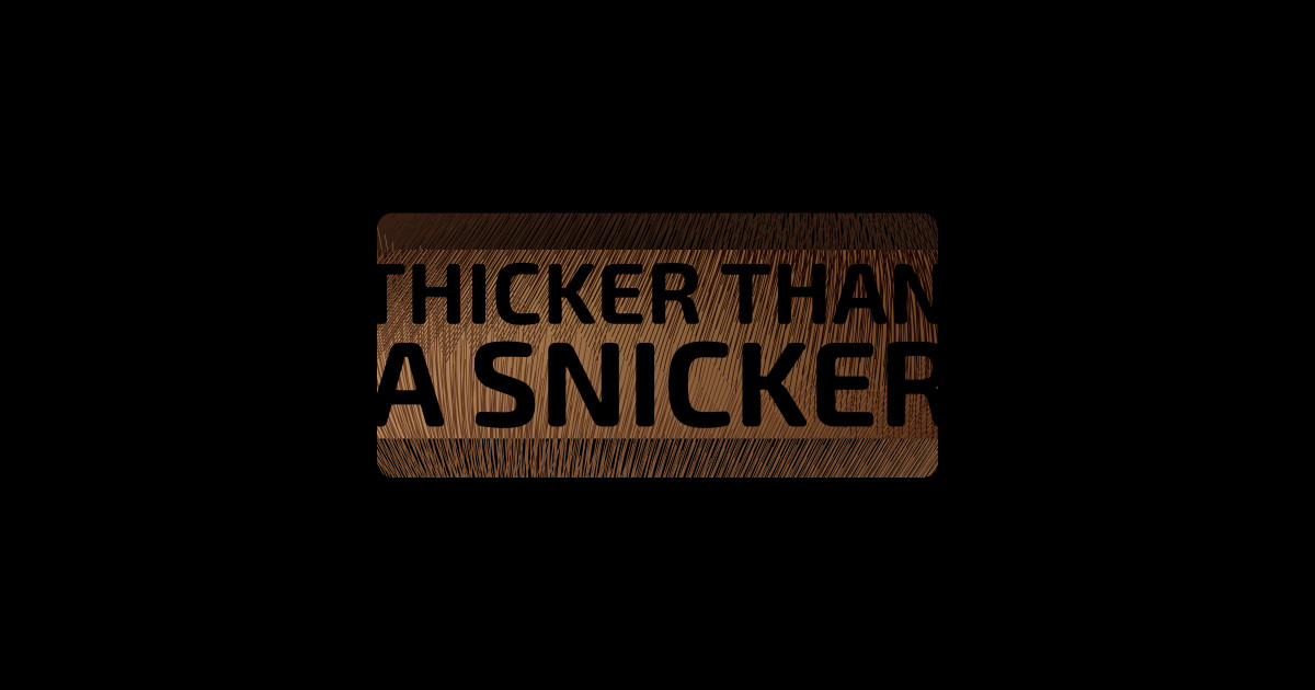 Thicker than a Snicker - Dick - Sticker | TeePublic