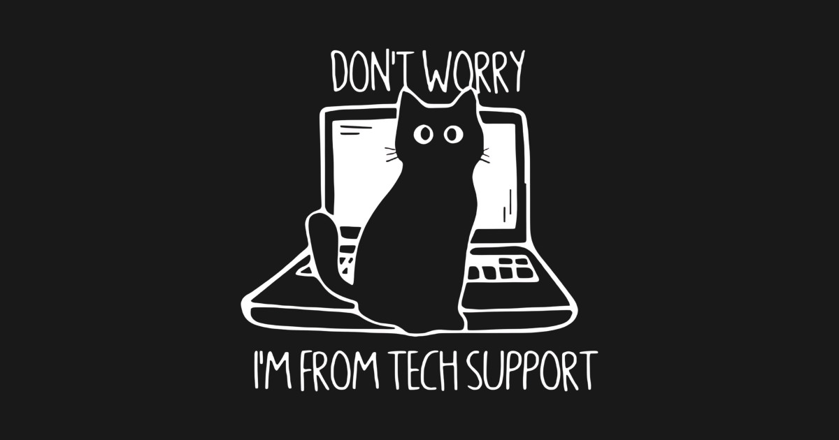 Dont Worry Im From Tech Support Funny Tech Humor Cat Lover - Dont Worry ...