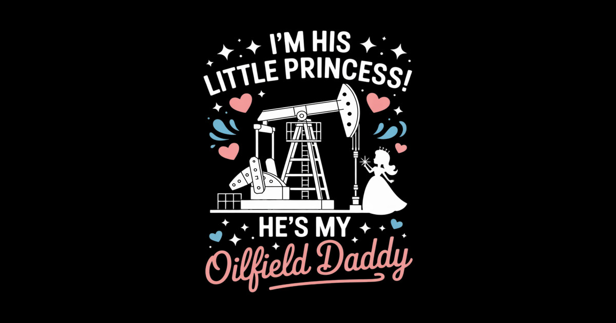 Funny Oil Rig Daughter Oilfield Worker Drilling Engineers - Funny Oil ...