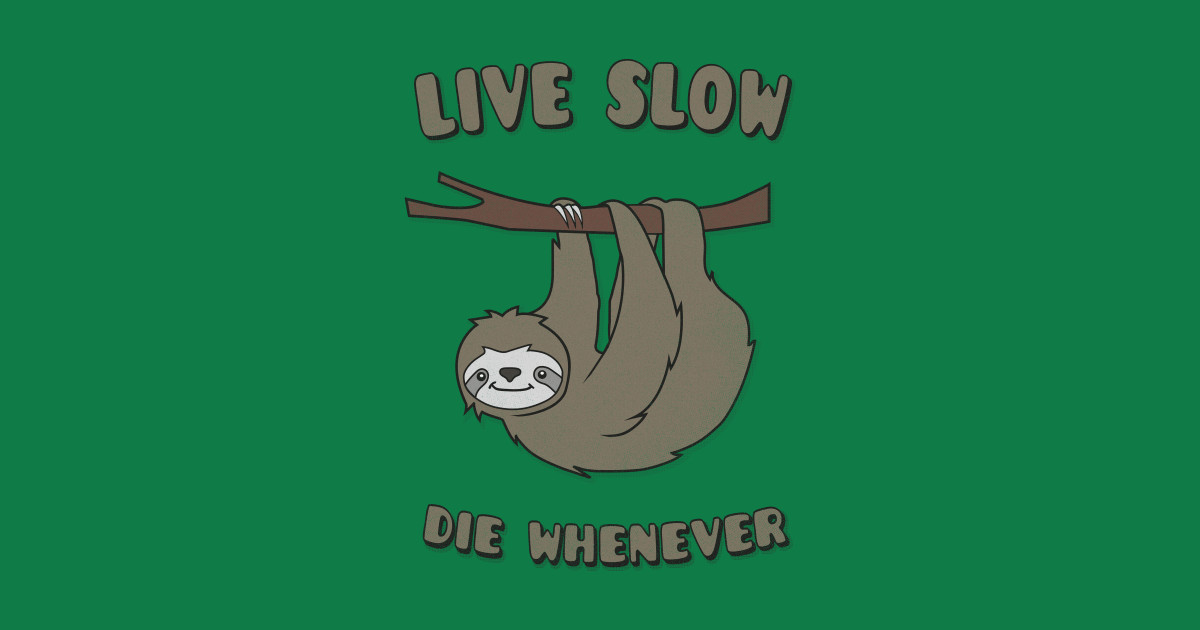 Funny & Cute Sloth 'Live Slow Die Whenever' Cool Statement / Lazy Motto ...