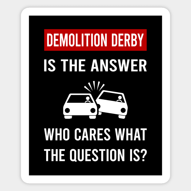 The Answer Demolition Derby - Demolition Derby - Sticker | TeePublic