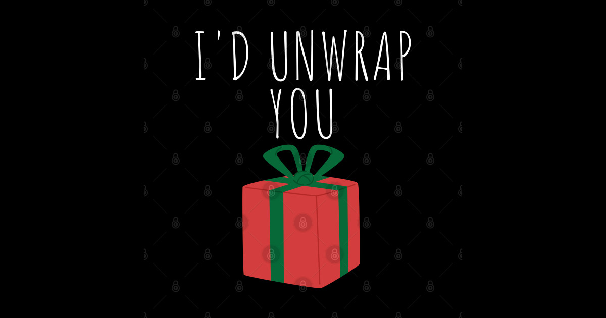 I'd Unwrap You. Christmas Humor. Rude, Offensive, Inappropriate ...
