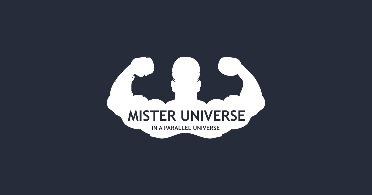 Mister Universe... in a parallel universe - Mr Universe - T-Shirt ...