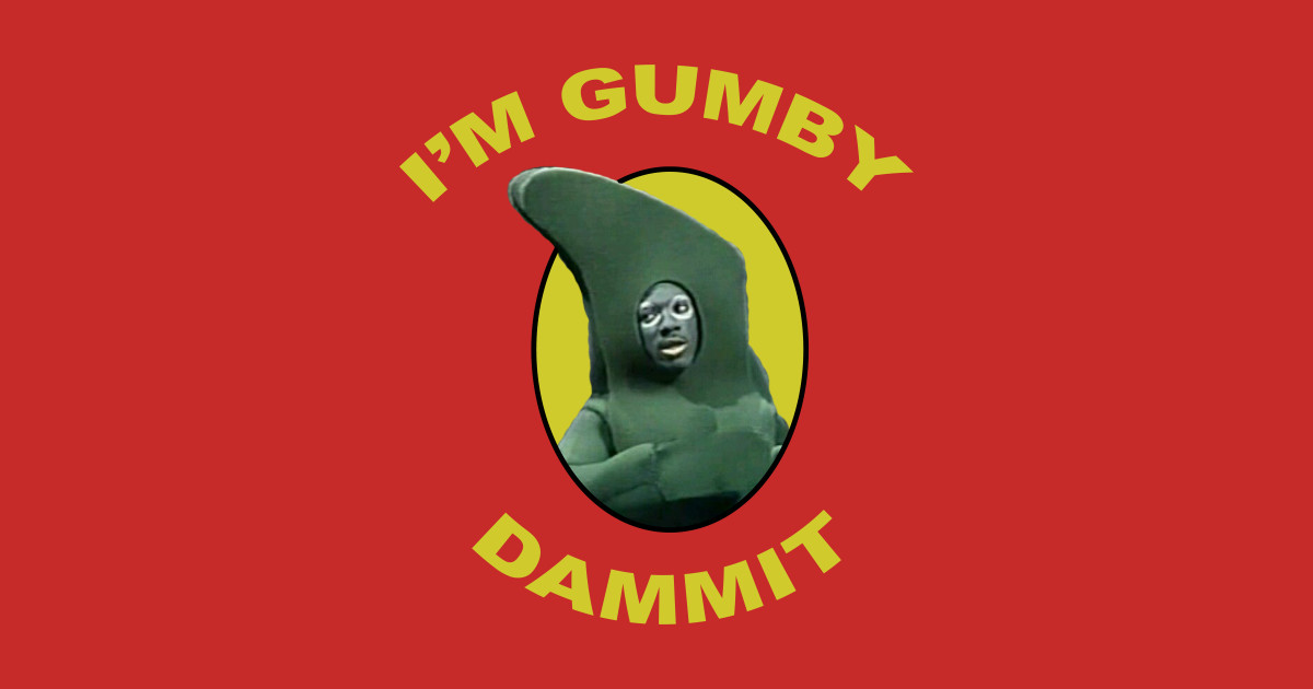 I'm Gumby Dammit - Gumby - T-Shirt | TeePublic