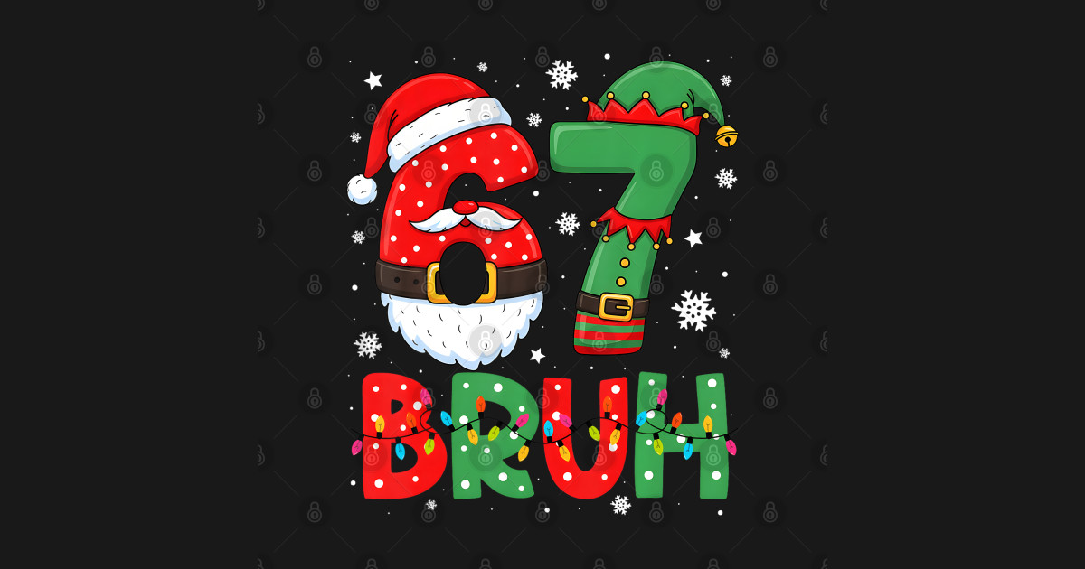 Bruh 67 Six Seven 6 7 Santa Elf - Funny Christmas Meme - T-Shirt ...