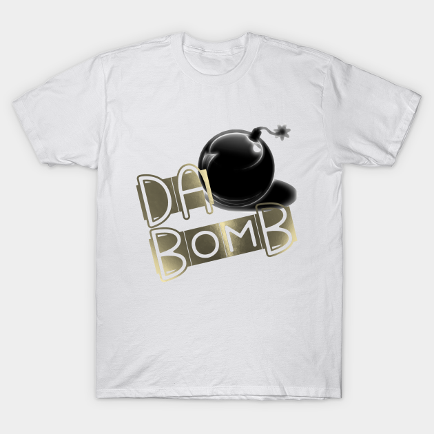 Da Bomb - Bomb - T-Shirt | TeePublic
