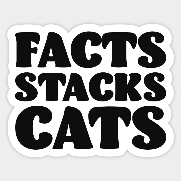 Facts Stacks Cats - Funny Quote - Sticker | TeePublic