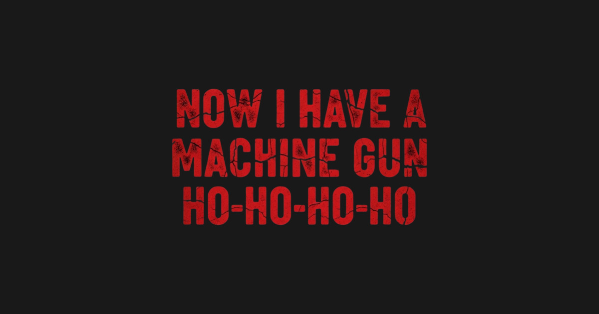 Now I have a Machine Gun - Die Hard Movie - Now I Have A Machine Gun ...