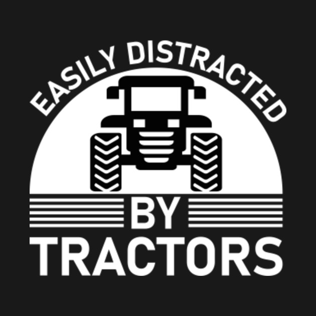 Easily Distracted By Tractors Farming Lover T Shirt Teepublic