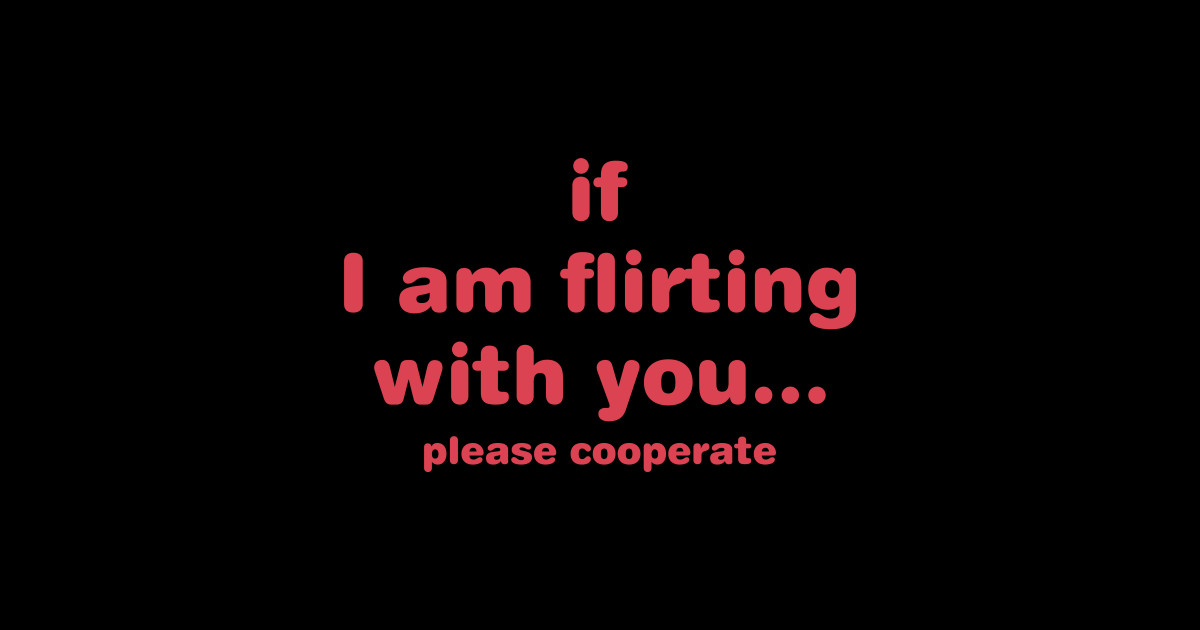 if I am flirting with you... please cooperate - Cooperate - Sticker ...