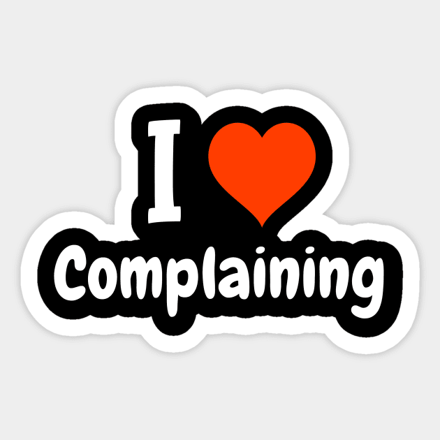 I love Complaining - I Heart Complaining - Sticker | TeePublic