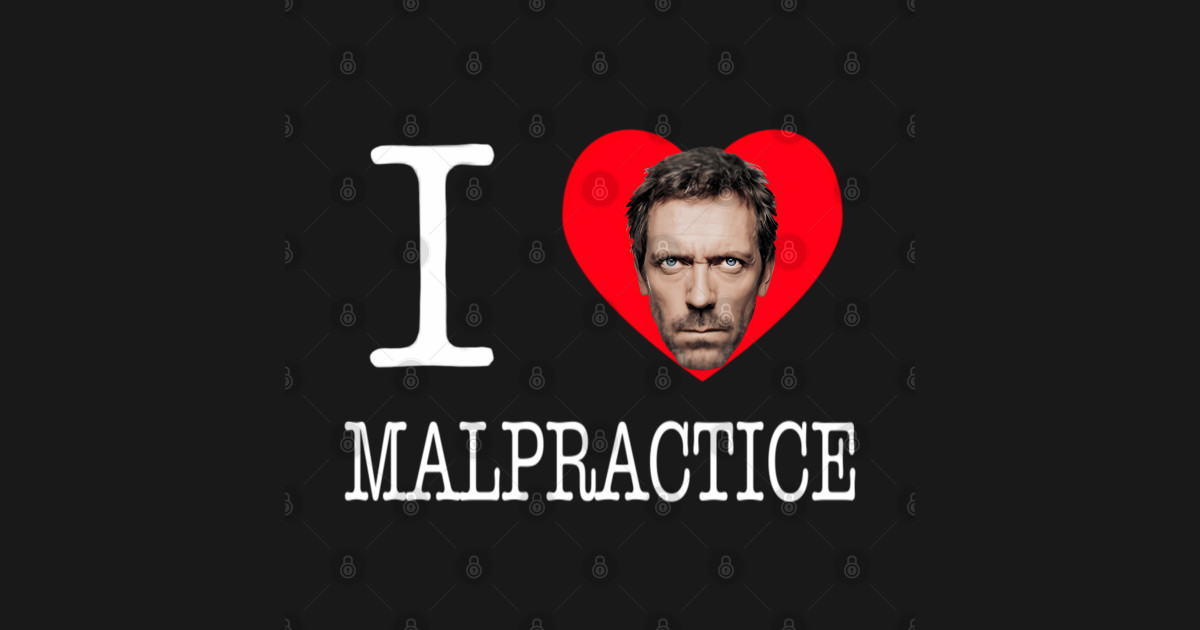 House MD I Love Malpractice Enthusiast Meme - I Love Malpractice ...