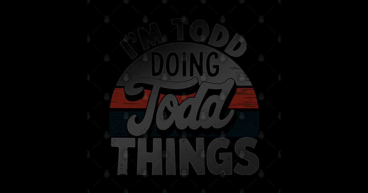 I'm Todd Doing Todd Things - Im Todd Doing Todd Things - Sticker ...