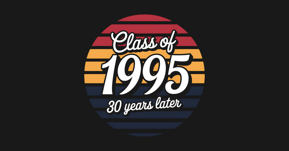 Class Of 1995 30 Years Later Reunion 30th Graduation - Class Of 2025 ...