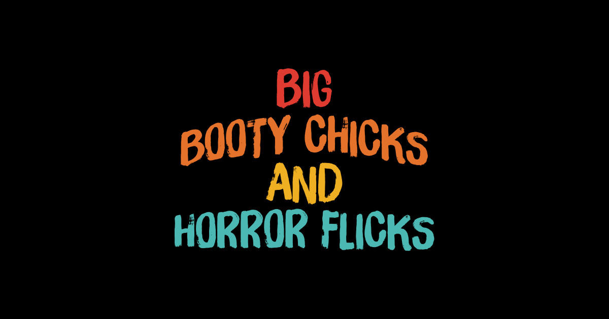Big Booty Chicks And Horror Flicks Design - Booty - Sticker | TeePublic