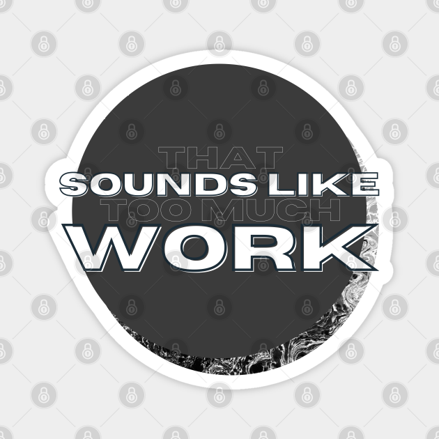 That Sounds Like Too Much Work - Black & White Acrylic Pour - Relatable ...