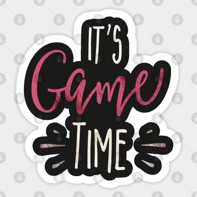 Its game time - Game Time - Sticker | TeePublic
