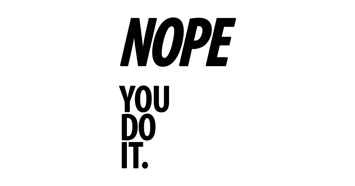 Nope - You do it - VII - Funny, Sarcastic T-shirt - Nike Parody - T ...