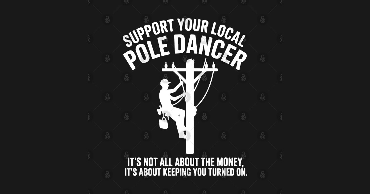 Your Local Pole Dancer Lineman Humor - Lineman Humor - T-Shirt | TeePublic