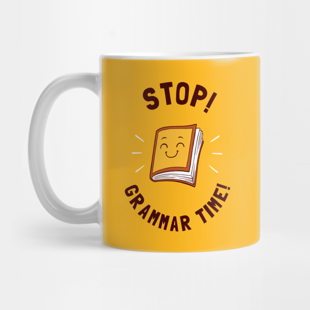 Stop! Grammar Time! - Grammar - Mug | TeePublic