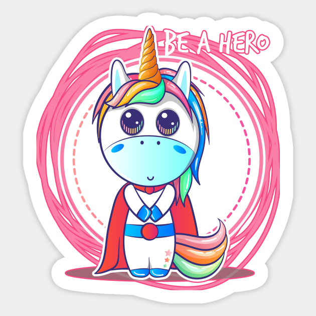 Be a hero unicorn - Be A Hero - Sticker | TeePublic