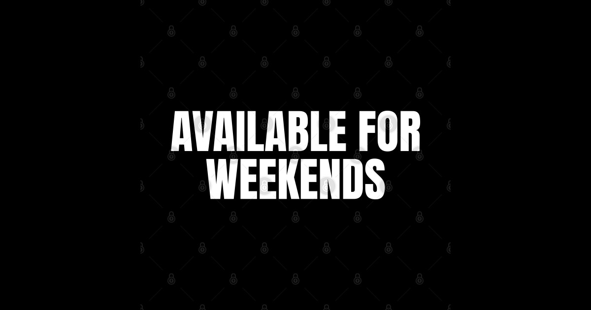 Available For Weekends - Weekend - Sticker | TeePublic