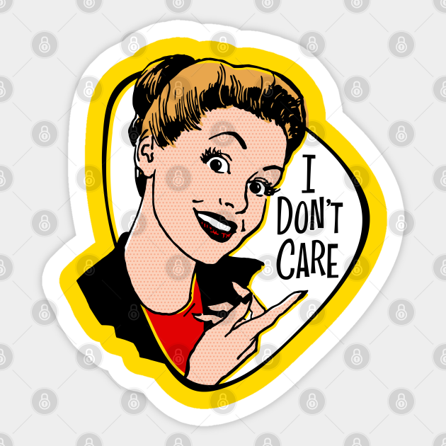 I Don't Care - Dont Care - Sticker | TeePublic