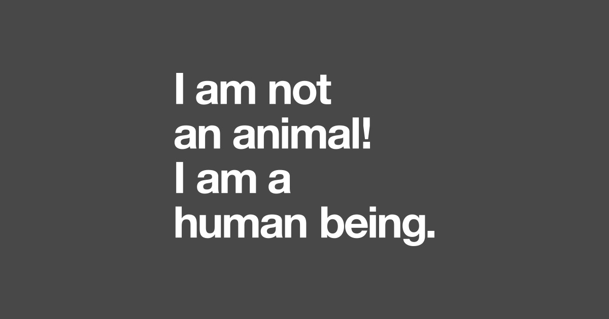 I am not an animal! - I Am Not An Animal - T-Shirt | TeePublic