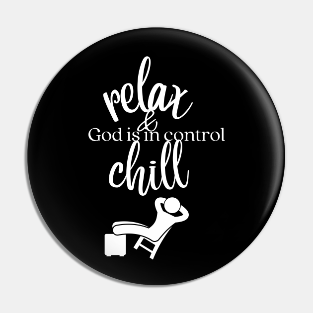 relax and chill, God is in control - God - Pin | TeePublic