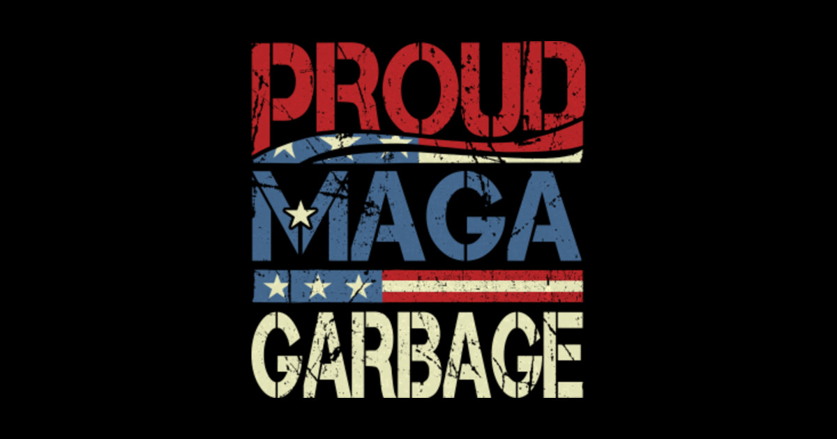 MAGA Garbage Proud Trump Supporter - Maga Garbage Proud Trump Supporter ...