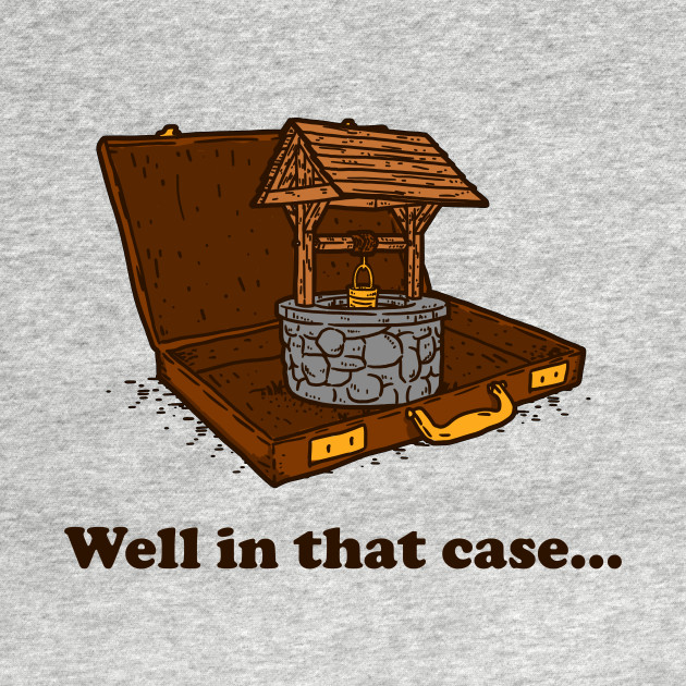 Well In That Case - Well In That Case Meme - T-Shirt | TeePublic