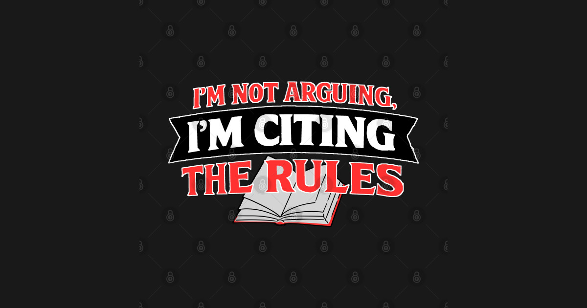 I’m Not Arguing, I’m Citing the Rules - Rules Lawyer - T-Shirt | TeePublic