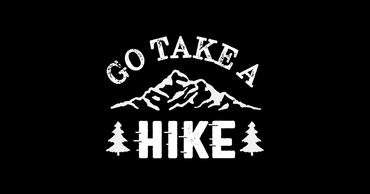 Go Take a Hike - Hiking - Sticker | TeePublic