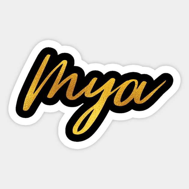 Mya Name Hand Lettering in Faux Gold Letters - Mya - Sticker | TeePublic
