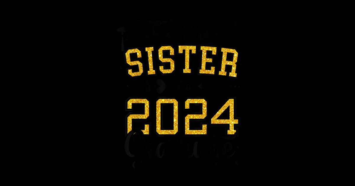 Proud Sister Of A Class Of 2024 - Proud Sister - Sticker | TeePublic