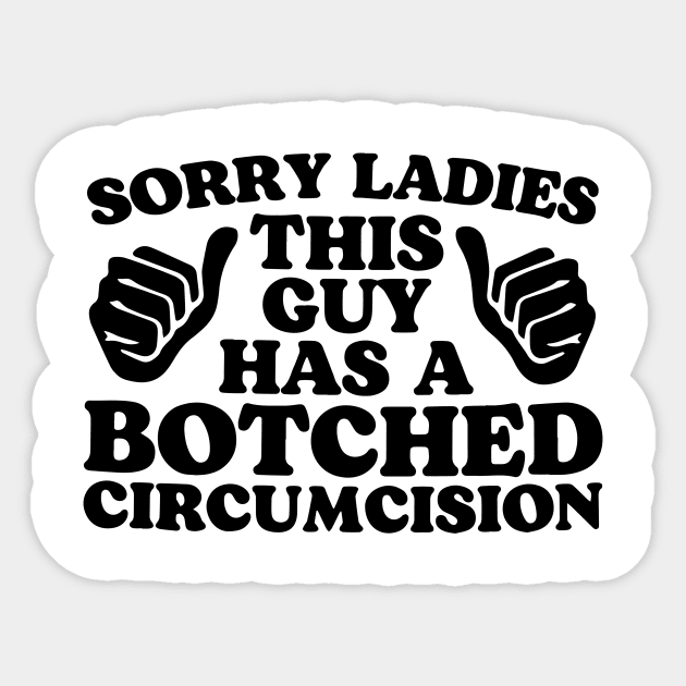 sorry Ladies This Guy Has A Botched Circumcision - Mens - Sticker ...