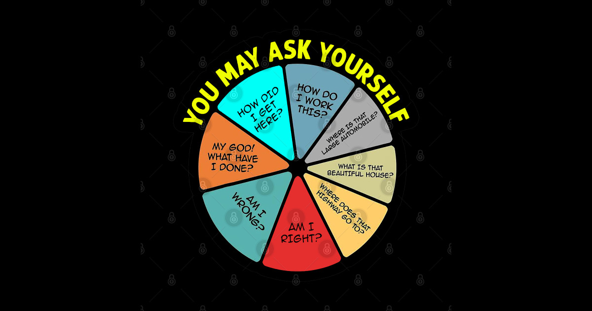 You May Ask Yourself - You May Ask Yourself - Sticker | TeePublic