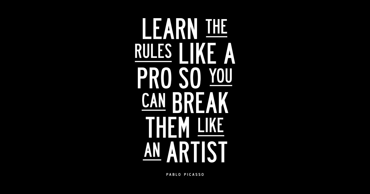 Learn the Rules Like a Pro, So You Can Break Them Like an Artist ...
