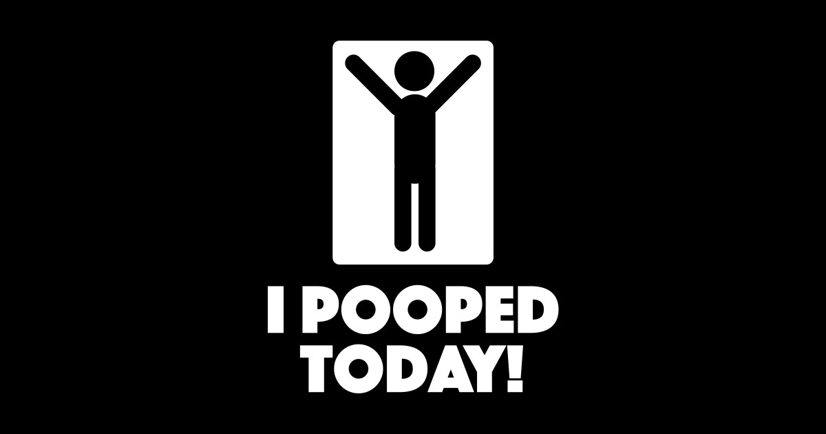 I Pooped Today - Pooped - Sticker | TeePublic