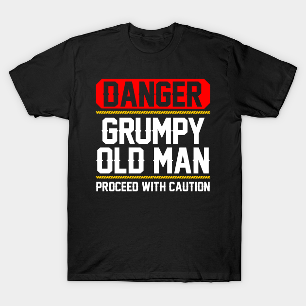 danger grumpy old man proceed with caution - Danger Old Man Proceed ...
