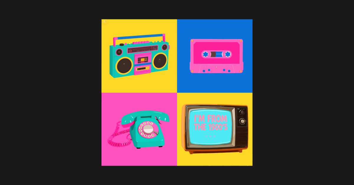 Retro 80s 90s Tech Pop Art - I'm From The 1900's Nostalgia - 80s ...