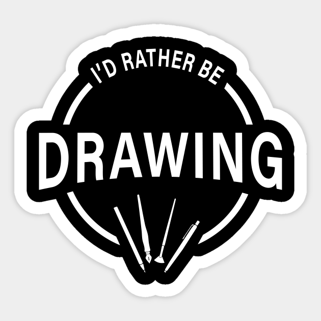 I'd Rather Be Drawing - Id Rather Be Drawing - Sticker | TeePublic