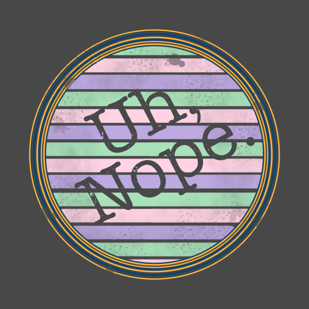 Uh, Nope Logo Style Design Um nope er no retro distressed - Umm Nope ...