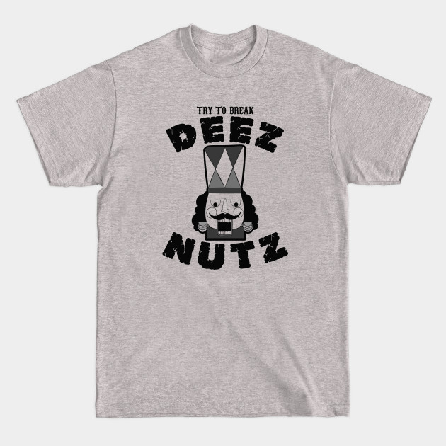 Try to Break Deez Nutz - Deez Nuts - T-Shirt sold by Goodnews Edem ...
