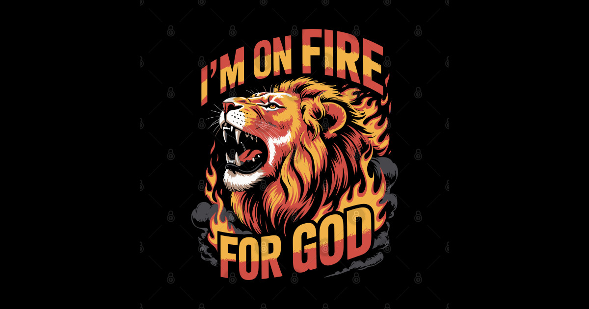 I'm On Fire For God Faith Prayer Grace Praise Bible - Im On Fire For ...