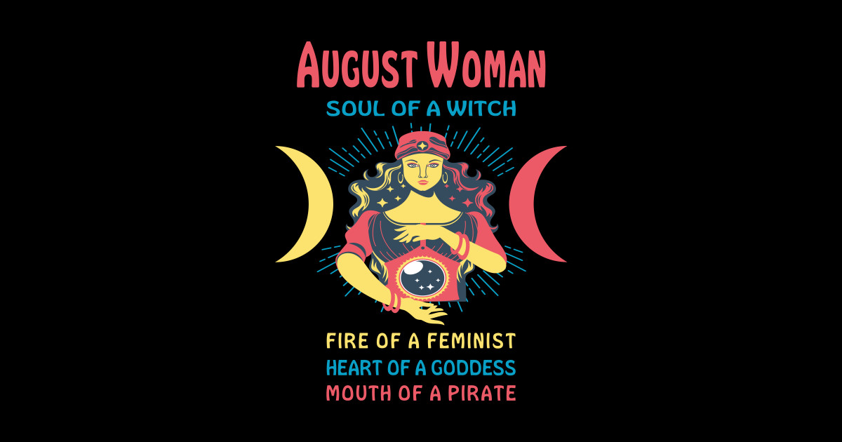 AUGUST WOMAN THE SOUL OF A WITCH AUGUST BIRTHDAY GIRL SHIRT - August ...