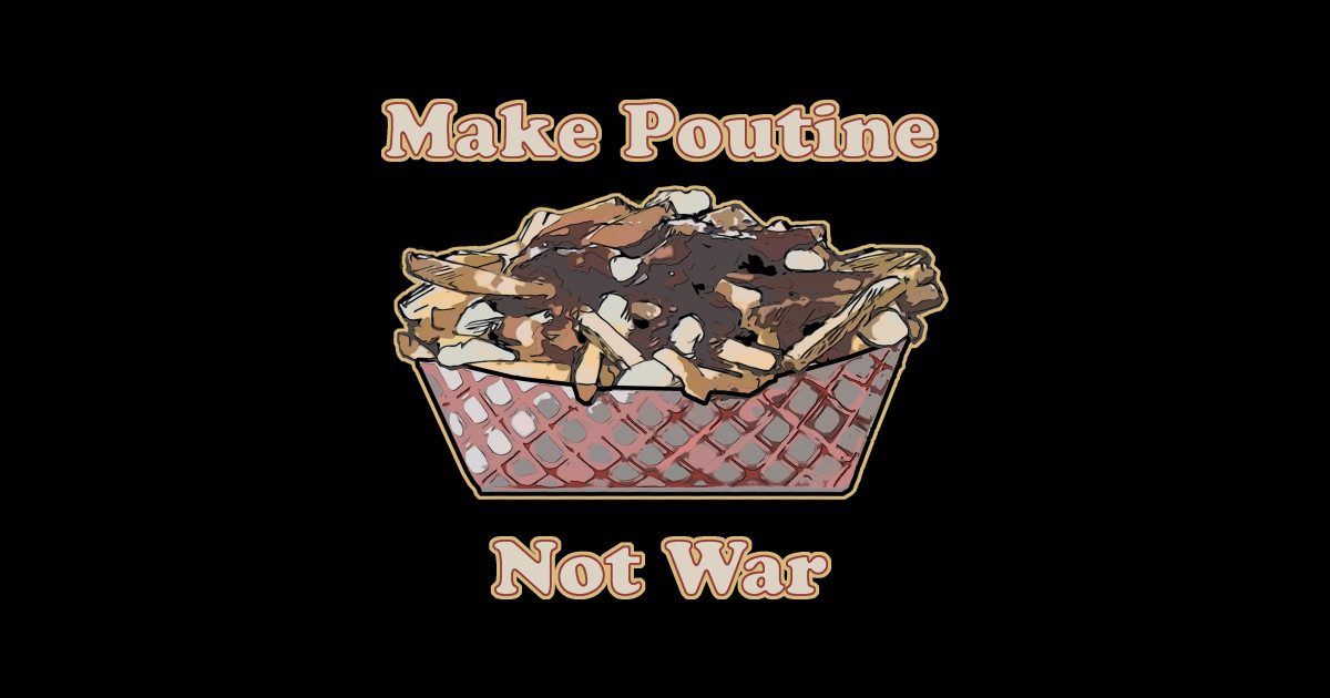 Make Poutine Not War - Poutine - Magnet | TeePublic