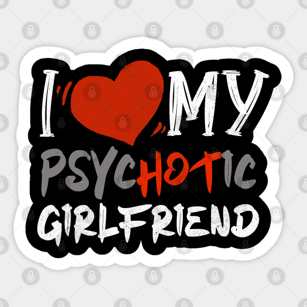 i love my psychotic girlfriend - I Heart My Girlfriend - Sticker ...