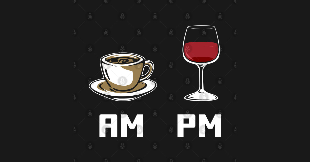 AM PM T-Shirt and Gifts - Morning Coffee - Evening Wine - How to Tell ...